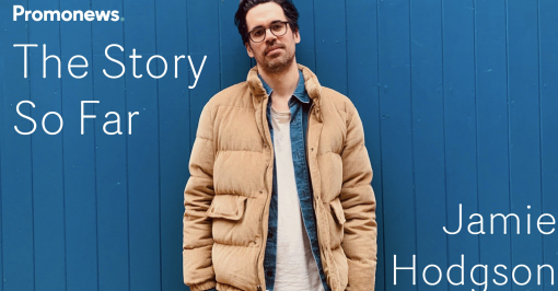 The Story So Far... Jamie Hodgson, Work Editorial | Features | Promonews